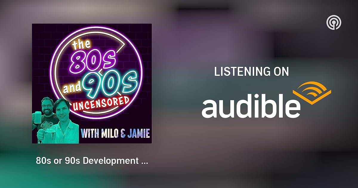 80s or 90s Development Deal Ideas | The 80s and 90s Uncensored | Podcasts on Audible | Audible.com
